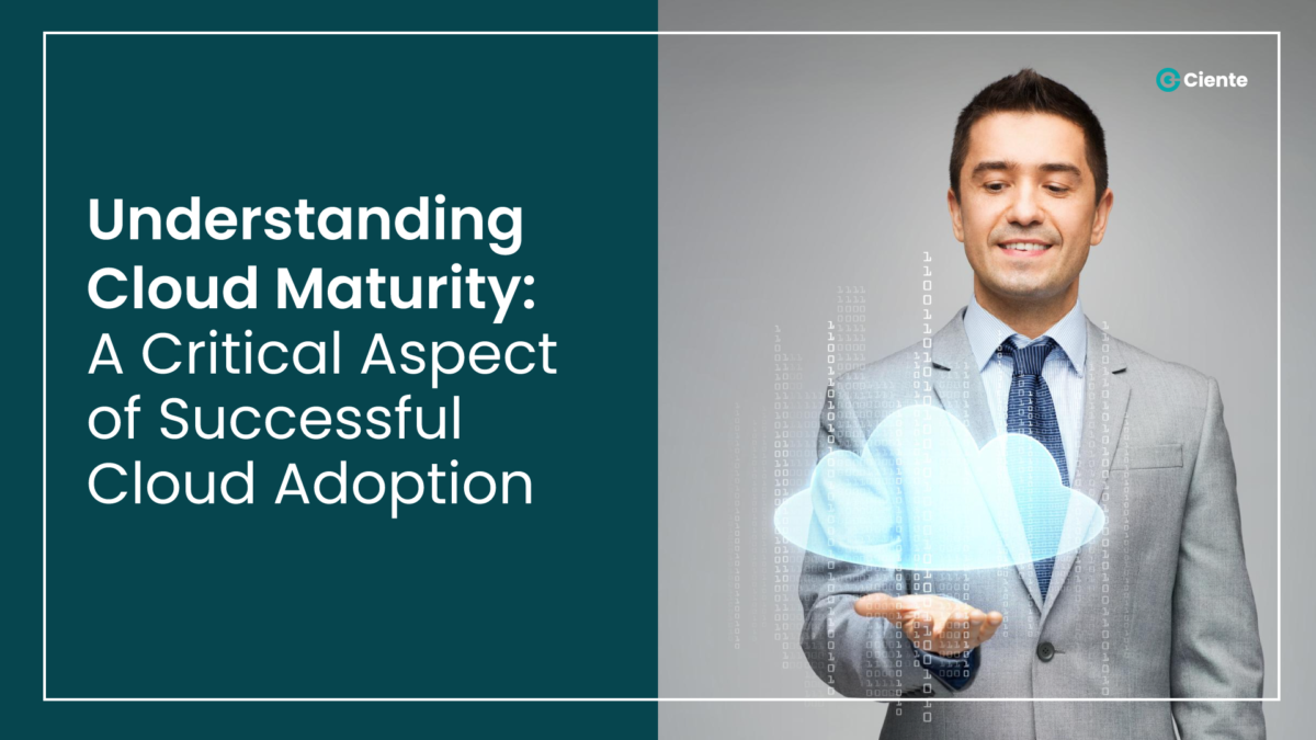 Understanding Cloud Maturity: A Critical Aspect of... - Cienteinfotech