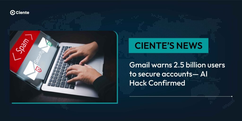 Gmail warns 2.5 billion users to secure accounts—A... - Cienteinfotech